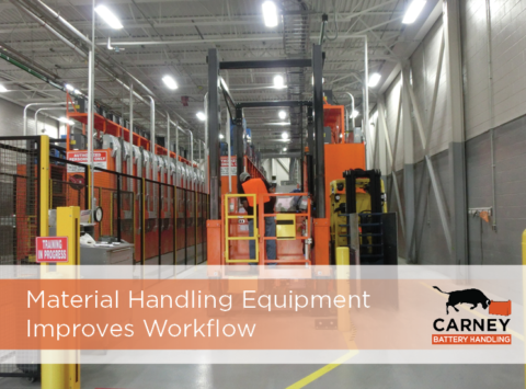 Material Handling Equipment Improves Workflow- Carney Battery Handling